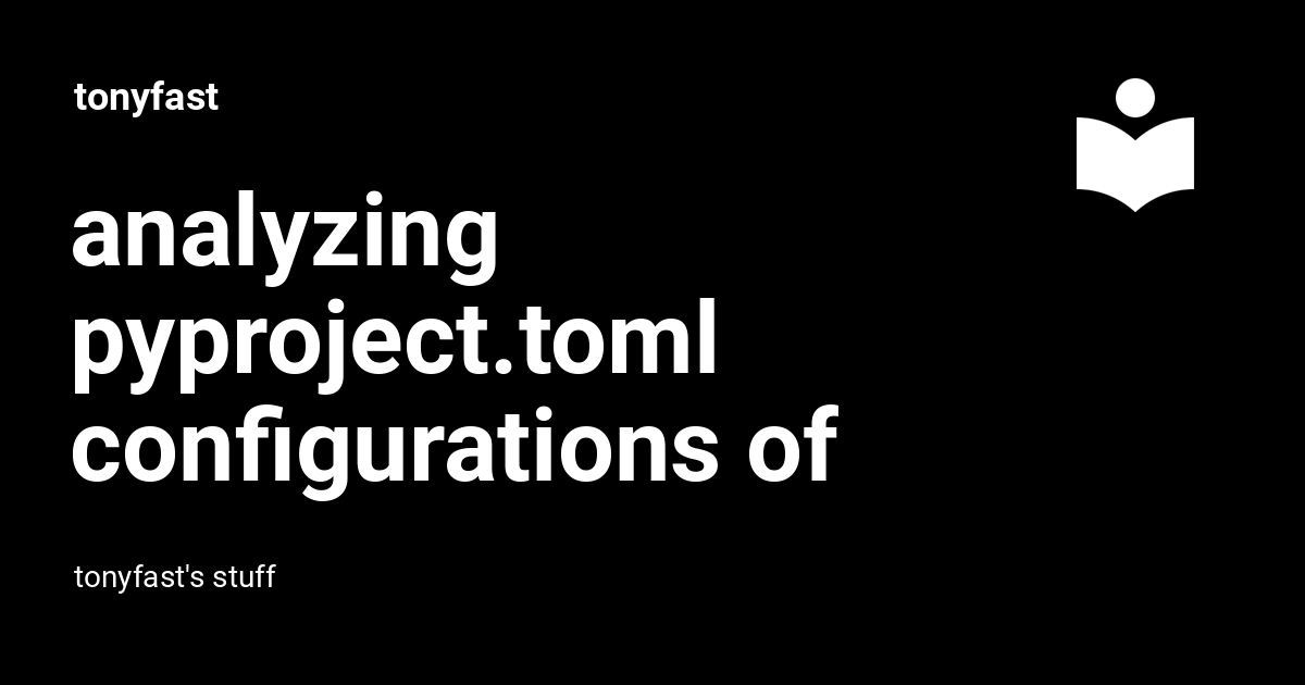 analyzing pyproject.toml configurations of popular projects - tonyfast