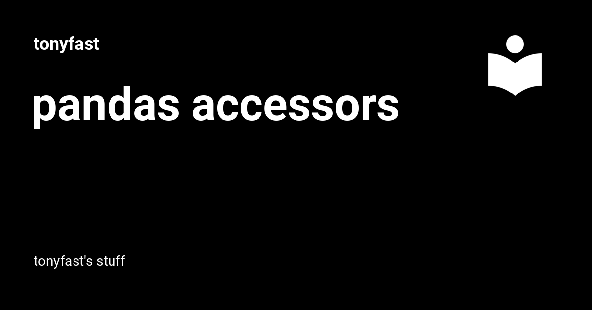 pandas accessors - tonyfast