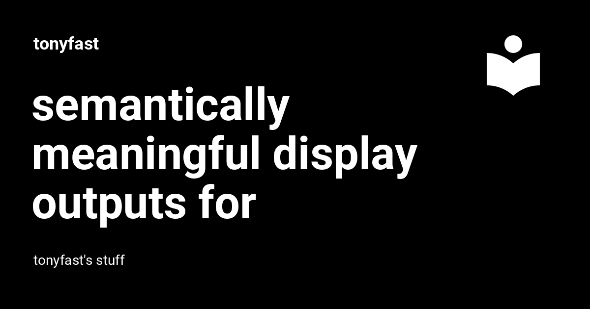 semantically meaningful display outputs for notebooks - tonyfast semantically meaningful display outputs for notebooks - tonyfast