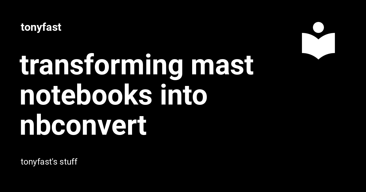 transforming mast notebooks into nbconvert templates. - tonyfast